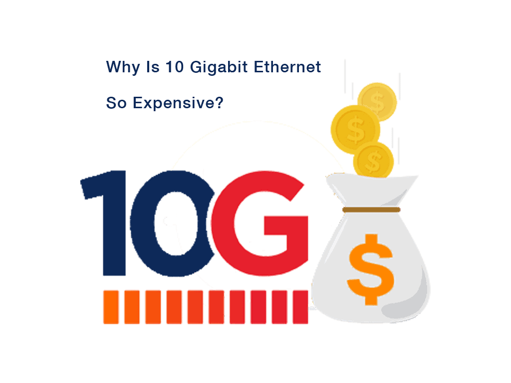 Why Is 10 Gigabit Ethernet So Expensive 